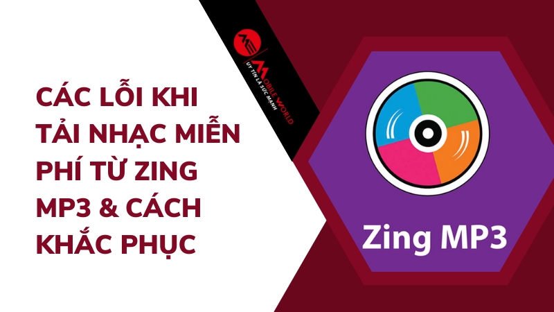 Các lỗi khi tải nhạc miễn phí từ zing mp3 & cách khắc phục - MobileWorld